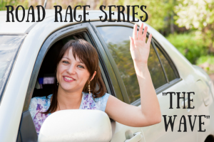 Road Rage Series - The Wave